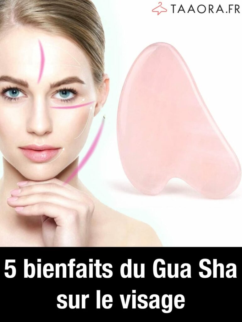 5 bienfaits du Gua Sha sur le visage - Taaora - Blog Mode, Tendances, Looks